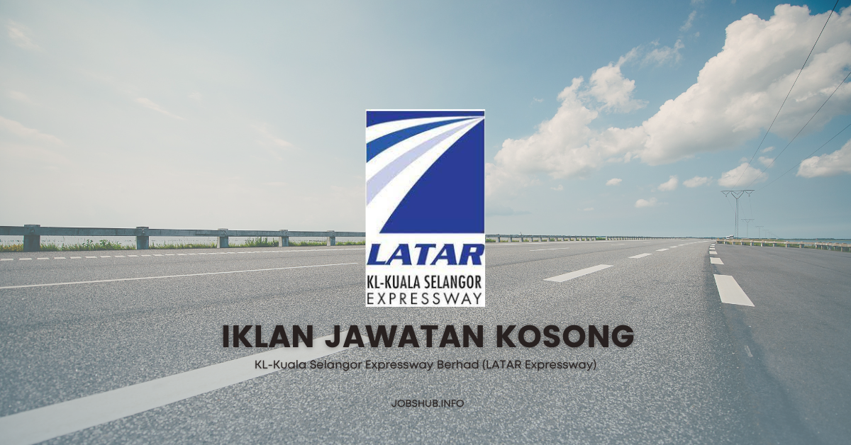 Jawatan Kosong KL-Kuala Selangor Expressway Berhad (LATAR Expressway ...