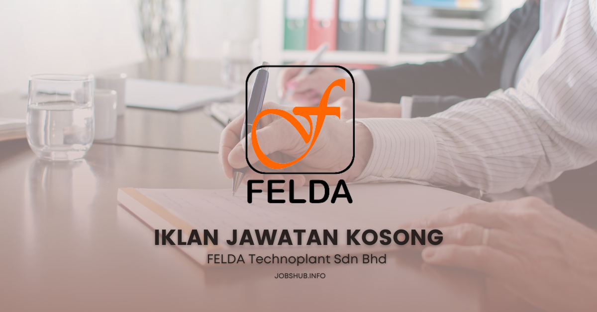Jawatan Kosong FELDA Technoplant Sdn Bhd / Kekosongan Kerani » Jobs Hub