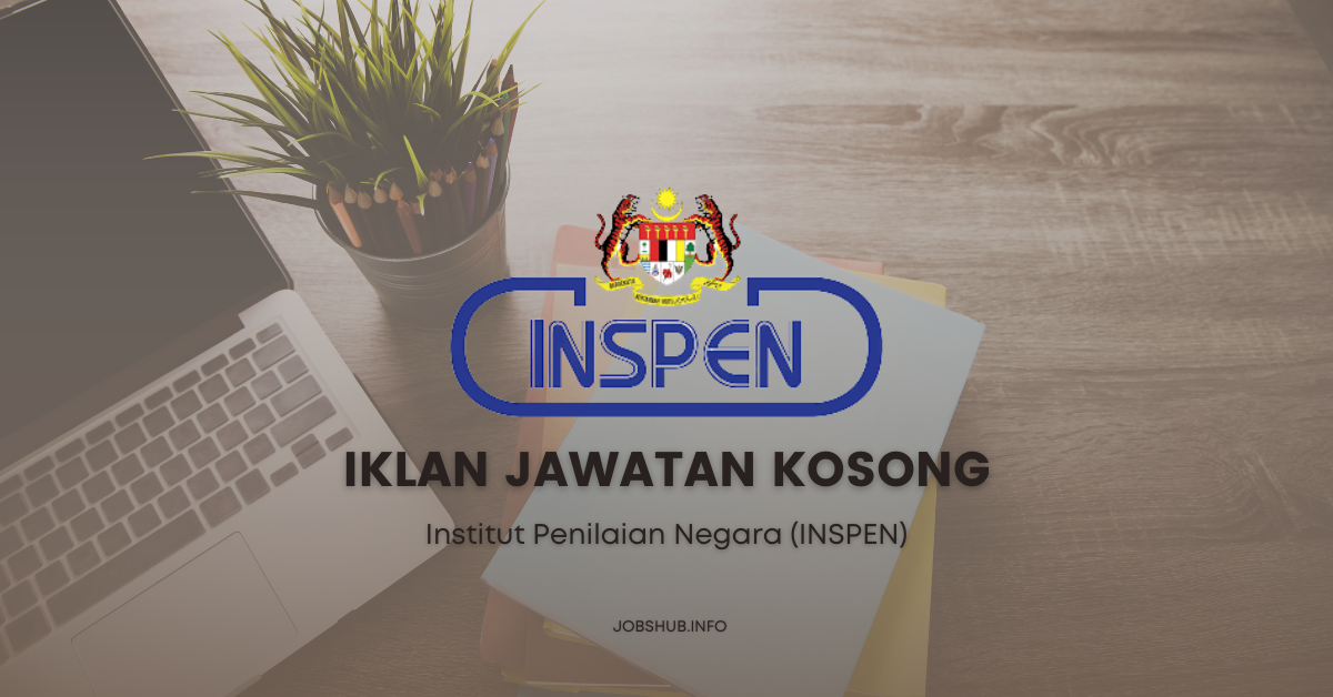 Jawatan Kosong Institut Penilaian Negara (INSPEN) / Kekosongan Personel ...