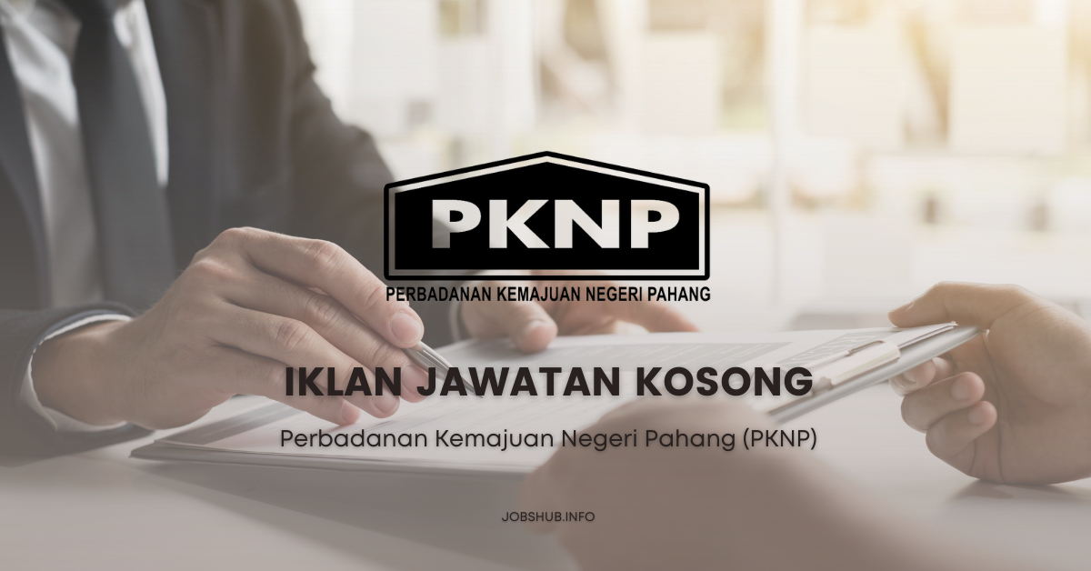 Jawatan Kosong Perbadanan Kemajuan Negeri Pahang (PKNP) / Kekosongan ...
