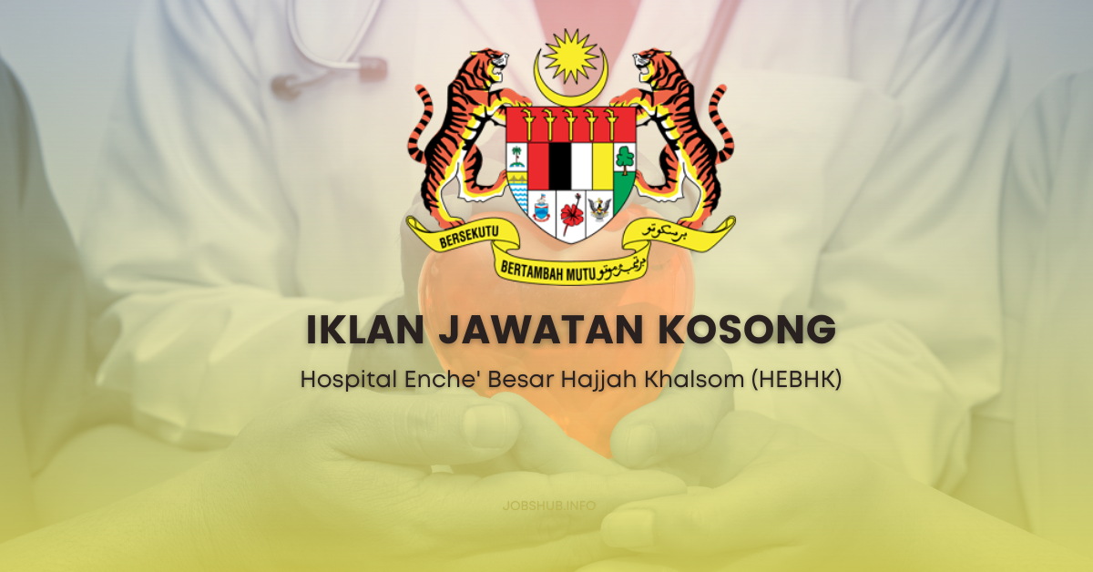 Jawatan Kosong Hospital Enche' Besar Hajjah Khalsom (HEBHK ...