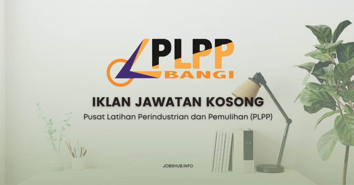 Jawatan Kosong Pusat Latihan Perindustrian dan Pemulihan (PLPP) / Kekosongan Personel MySTEP ...