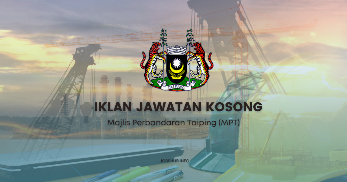 Jawatan Kosong Majlis Perbandaran Taiping (MPT) / Kekosongan Pegawai ...