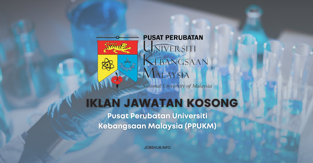 Jawatan Kosong Pusat Perubatan Universiti Kebangsaan Malaysia (PPUKM ...