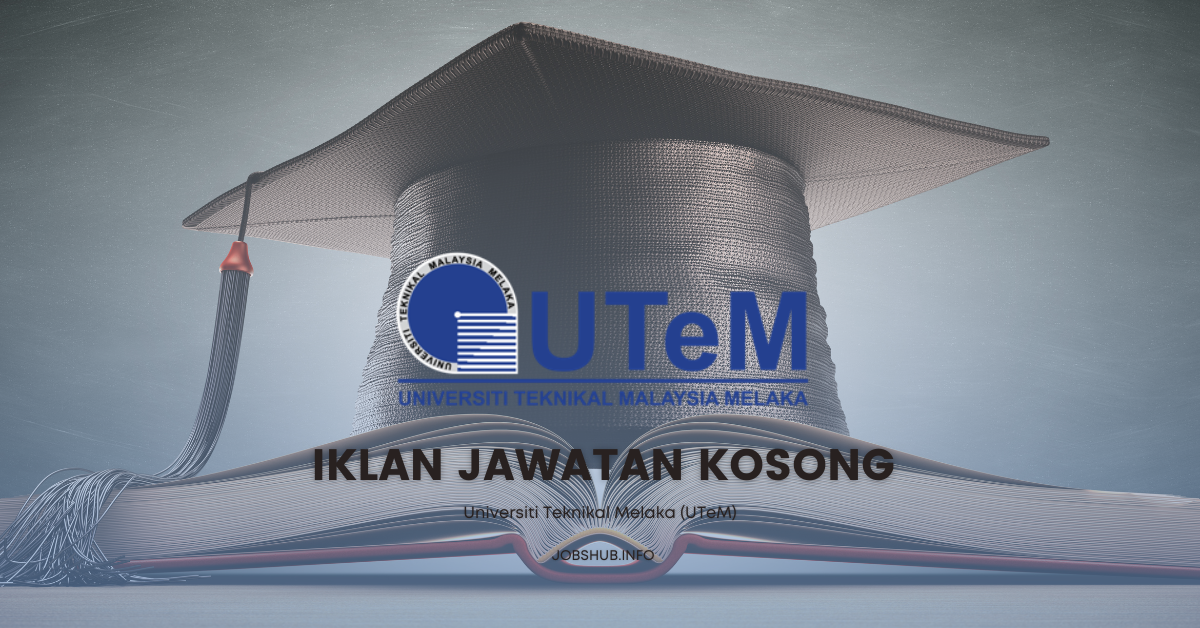 Jawatan Kosong Universiti Teknikal Malaysia Melaka (UTeM) / Kekosongan ...